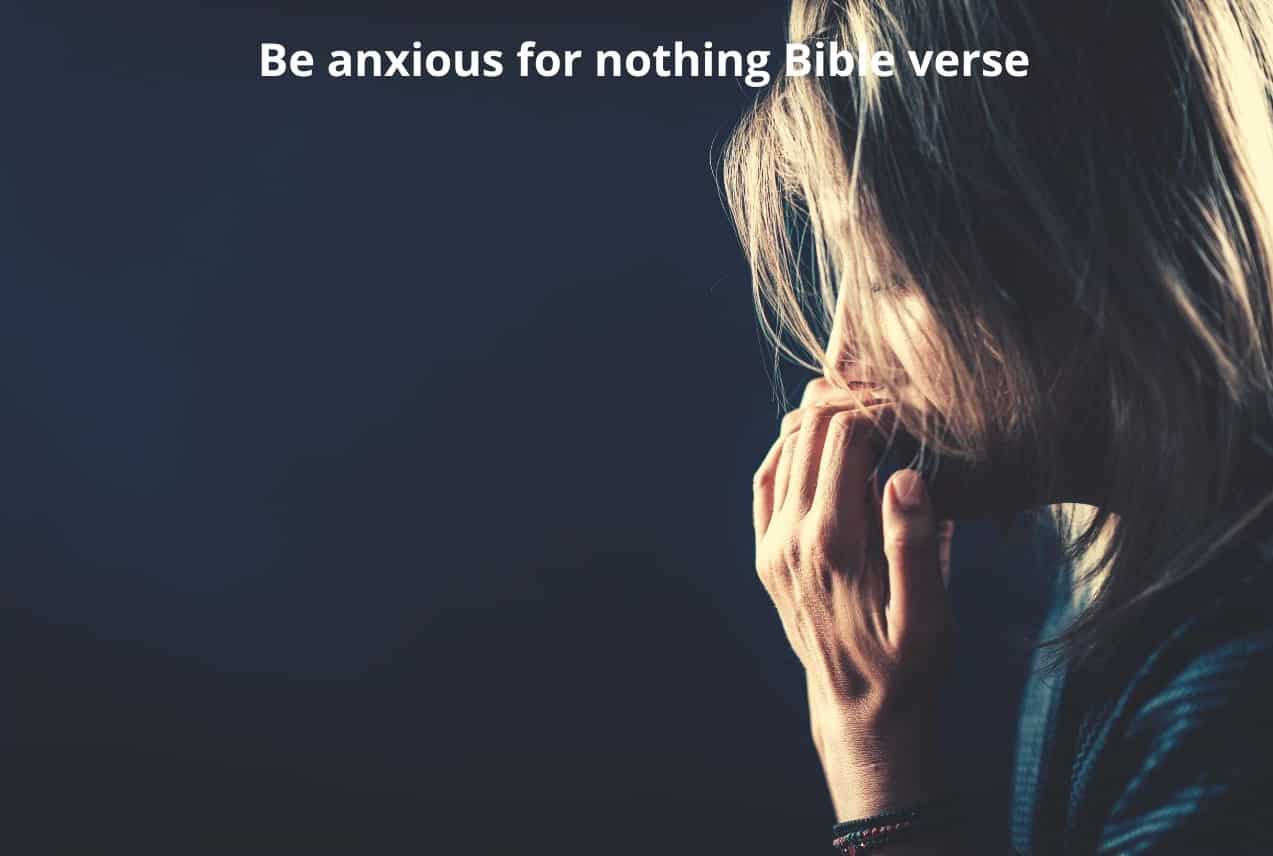 Be anxious for nothing Bible verse - Scriptures Explained