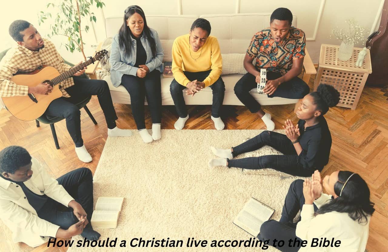 How should a Christian live according to the Bible - Scriptures Explained