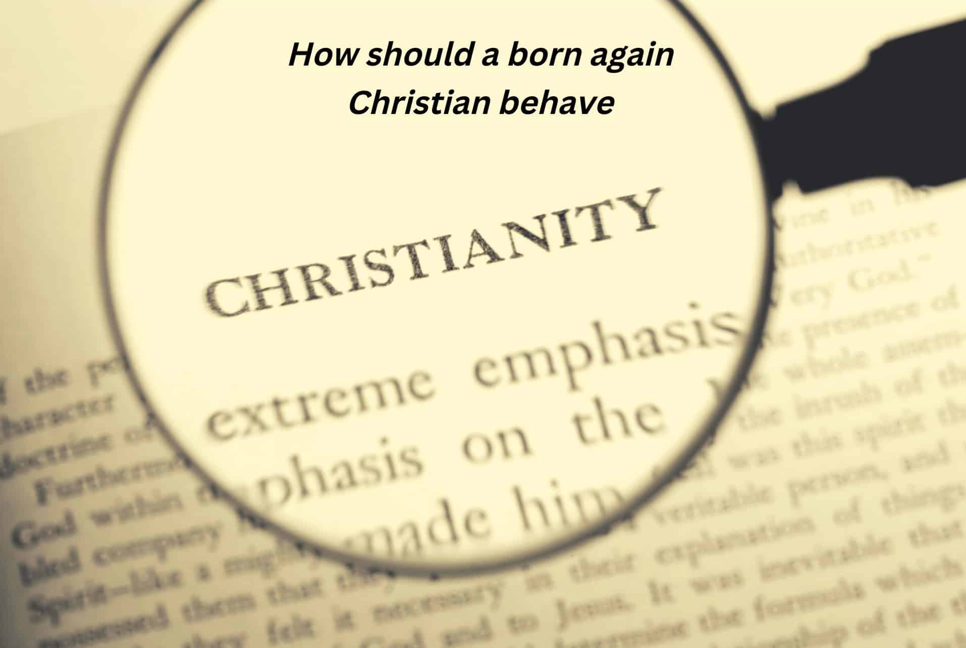How should a born again Christian behave | part 2 - Scriptures Explained