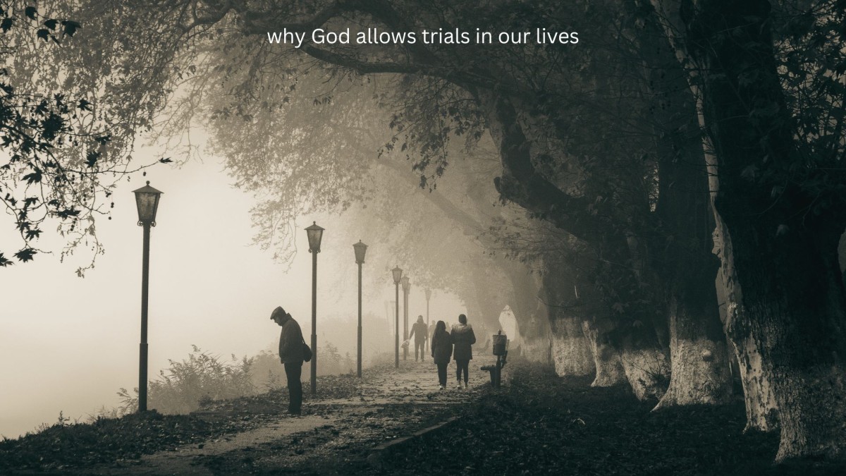 Why God allows trials in our lives - Scriptures Explained