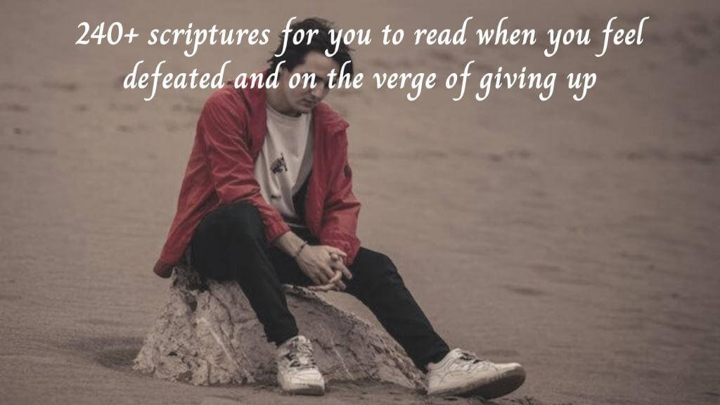 240+ Scriptures for you to read when you feel defeated and on the verge ...