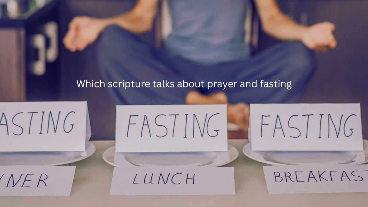 Which scripture talks about prayer and fasting? Old and New Testament ...