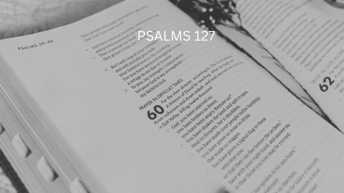 What does Psalm chapter 127 verses 1, 2, 3, 4, and 5 mean in the Bible ...